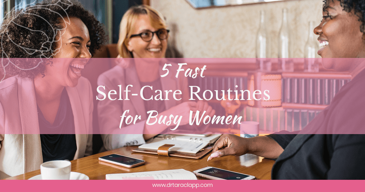 5 FAST Self-Care Routines for Busy Women by Dr. Tara Clapp,ND
