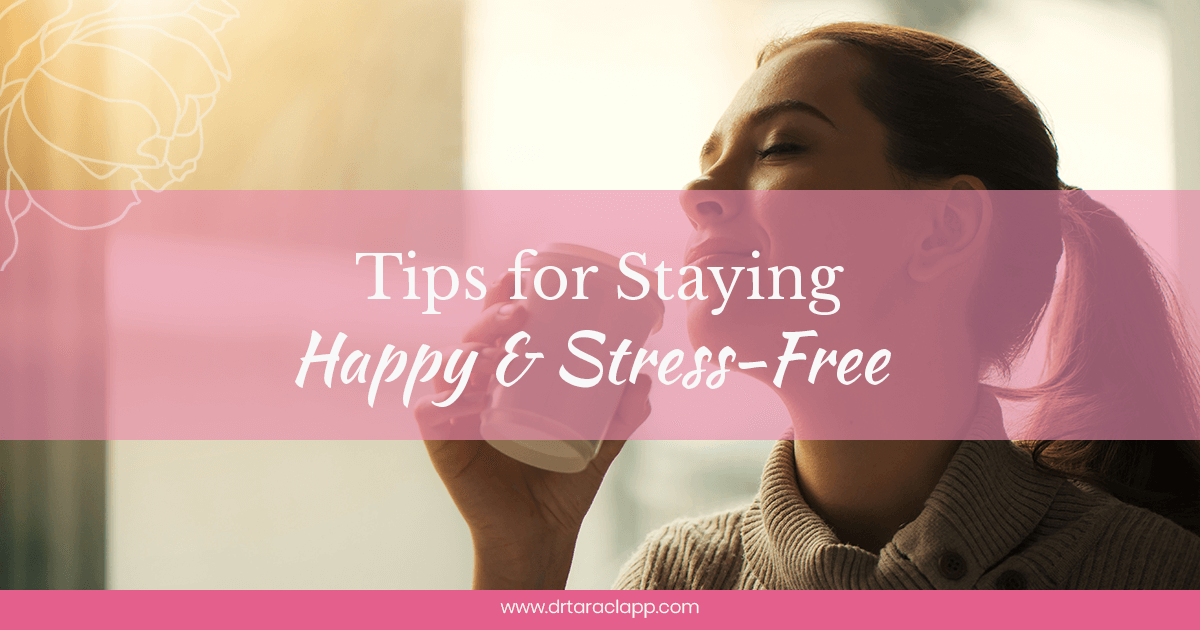 Tips for Staying Happy & Stress-Free | Dr. Tara Clapp, ND