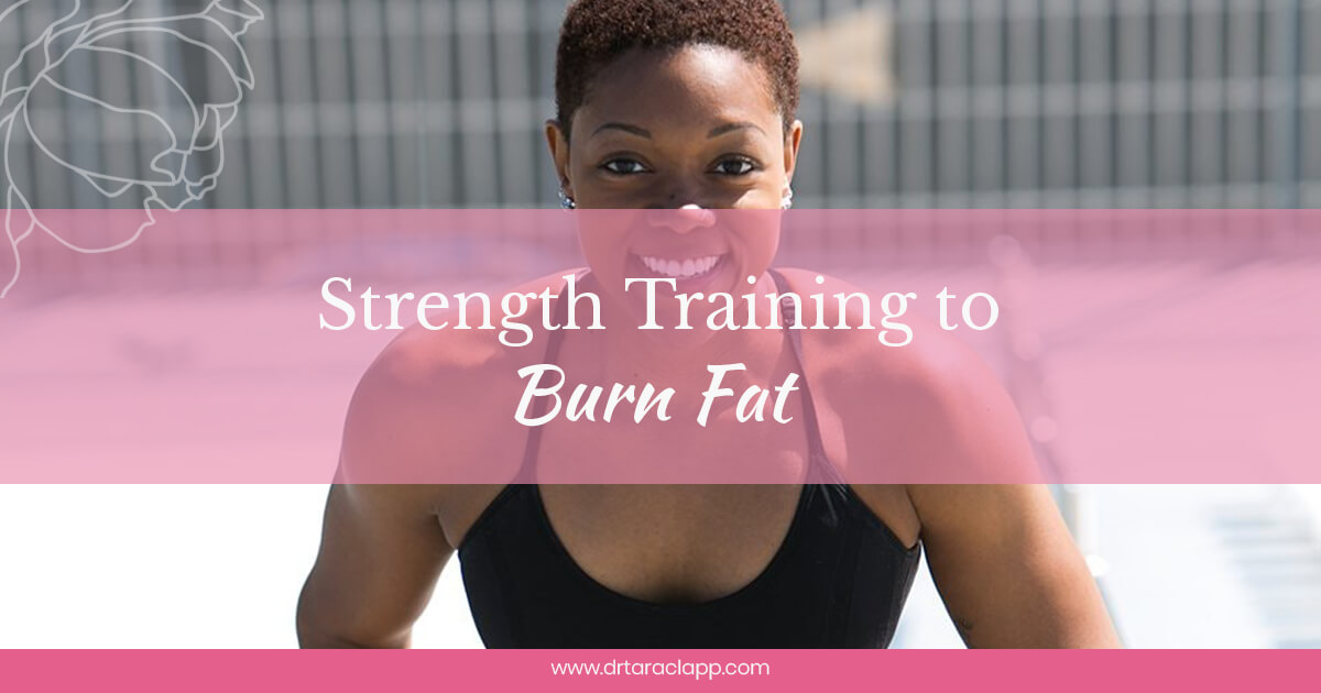Have You Tried Strength Training to Burn Fat | Dr. Tara Clapp, ND